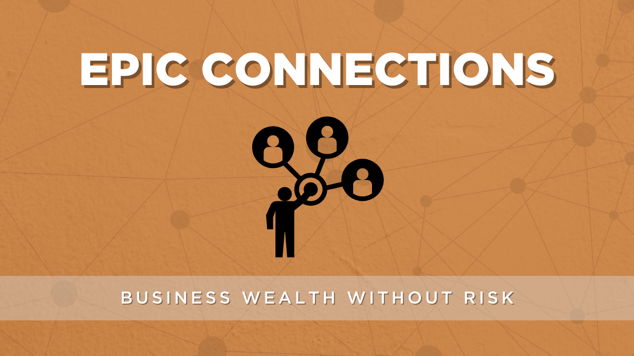 EPIC Connections - Business Wealth Without Risk